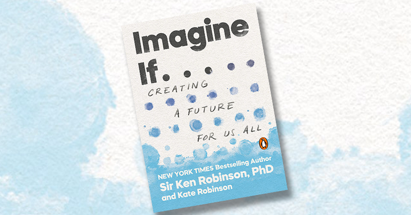 Book: Imagine if... by Sir Ken Robinson and Kate Robinson