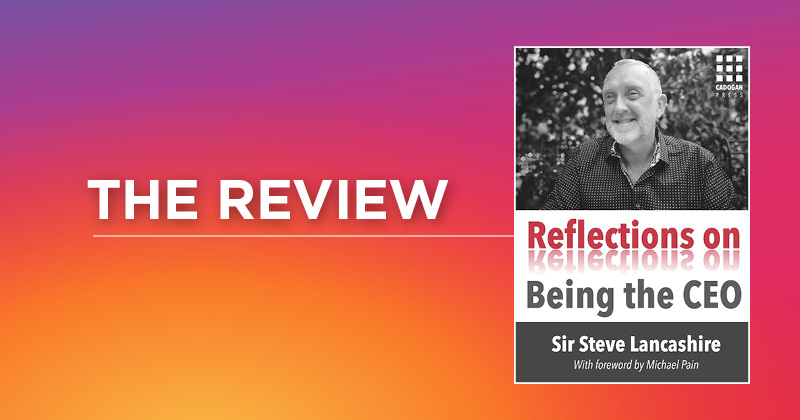 The Review: Reflections on being the CEO by Steve Lancashire