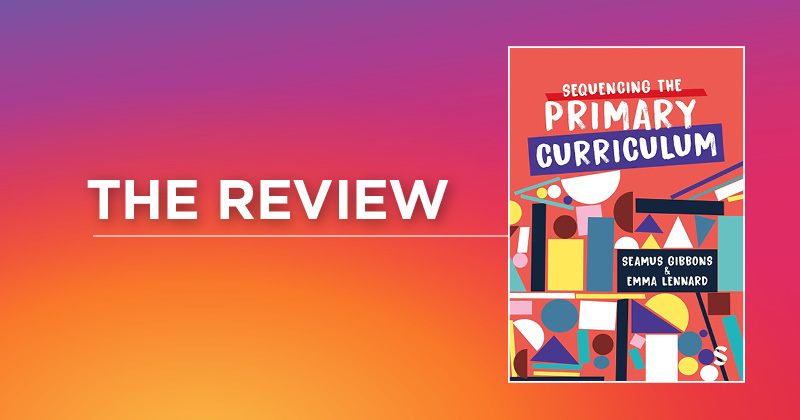 The Review: Sequencing the primary curriculum
