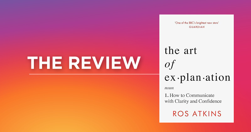 The Review: The Art of Explanation by Ros Atkins