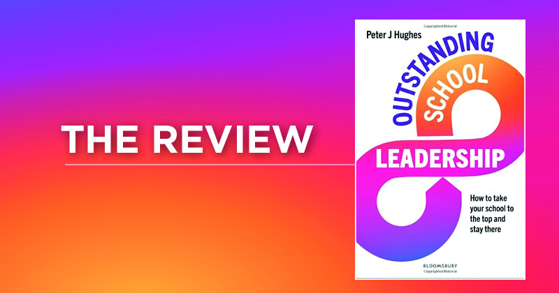 The Review: Outstanding School Leadership by Peter Hughes